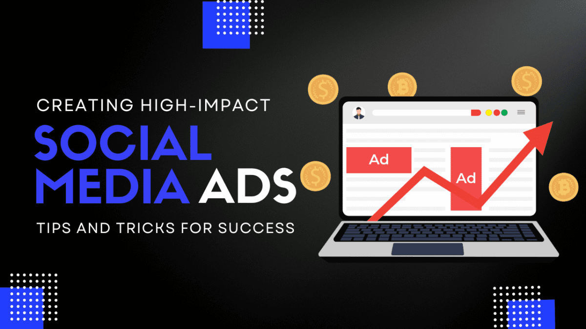 Creating High-Impact Social Media Ads: Tips And Tricks